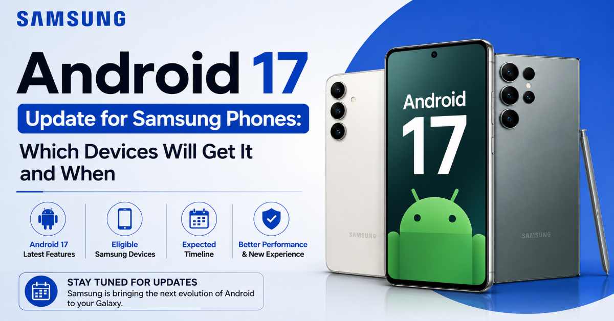 Samsung Android 17 Update (One UI 9): Full Eligible Device List ...
